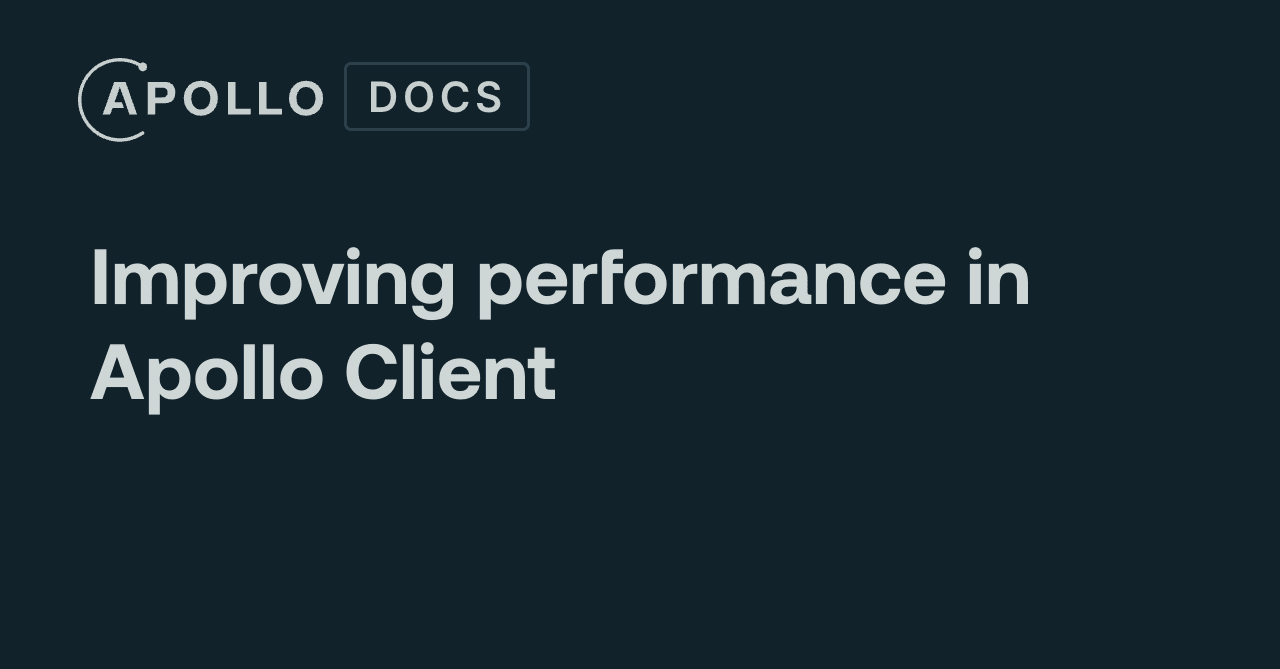 Improving performance in Apollo Client - Apollo GraphQL Docs Improving performance in Apollo Client - Apollo GraphQL Docs